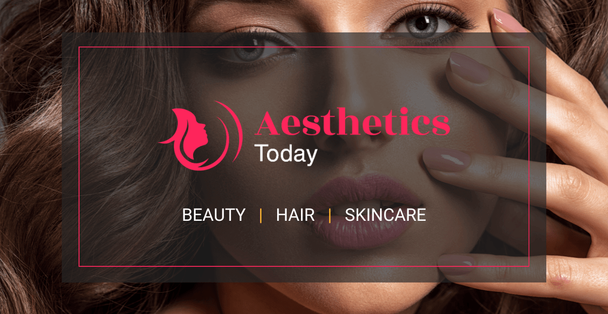 Aesthetics Today - Beauty & Cosmetic Treatments Reviews
